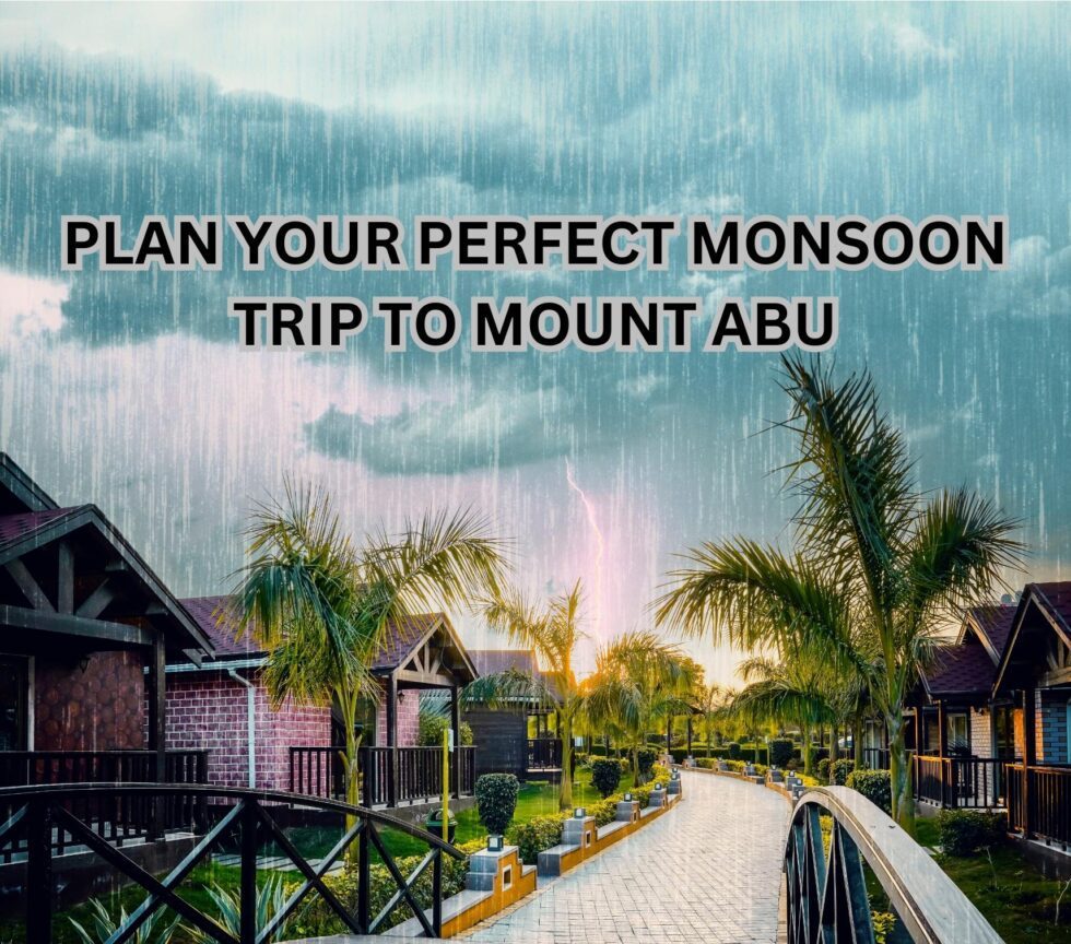 Plan Your Perfect Monsoon Trip to Mount Abu | Sun Hotel and Resort